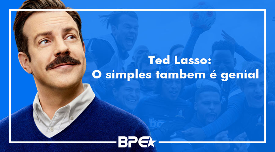 Ted Lasso: O simples também é genial - Black Pipe Entretenimento